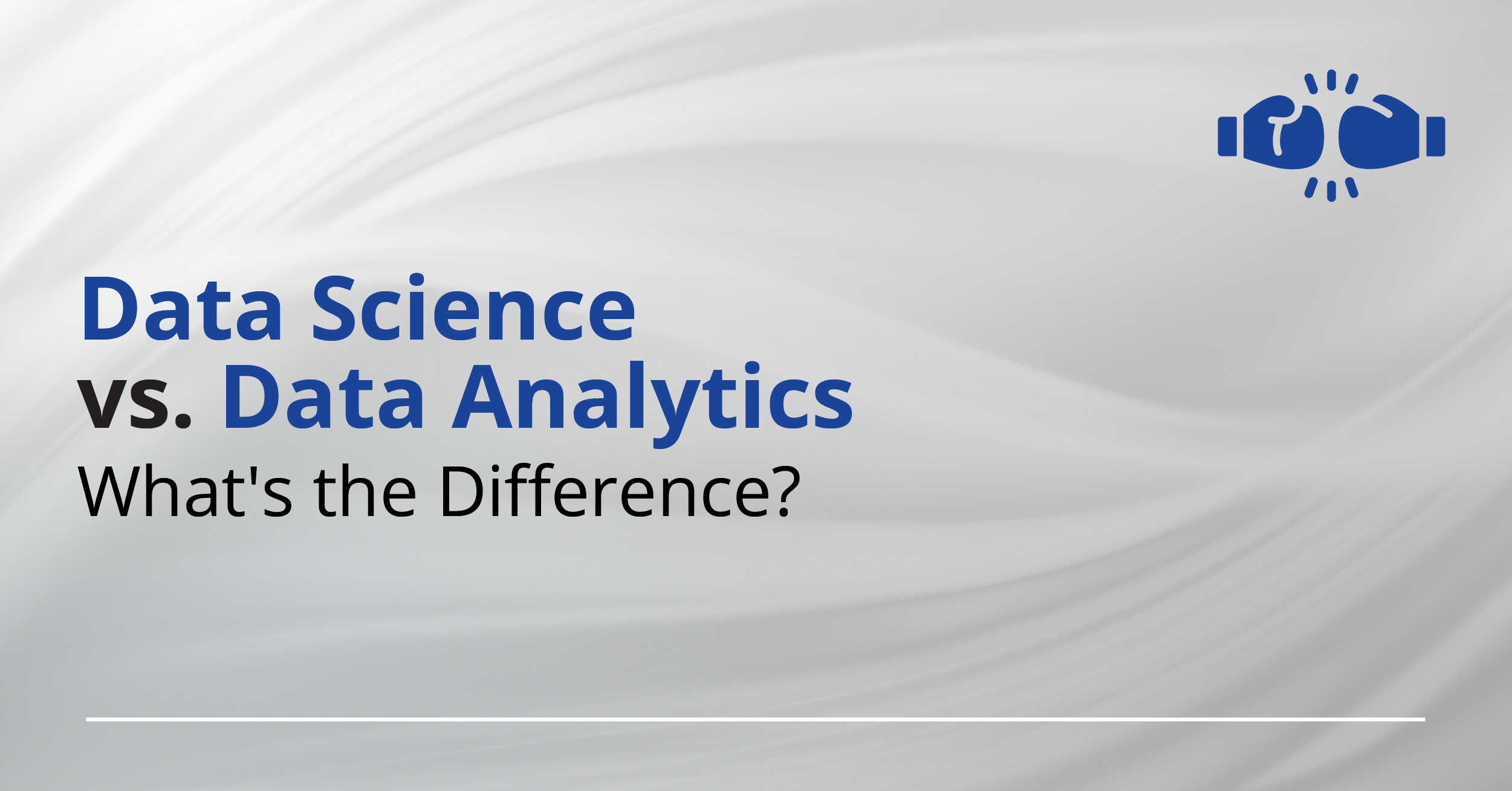 Data Science vs. Data Analytics — What's the Difference?